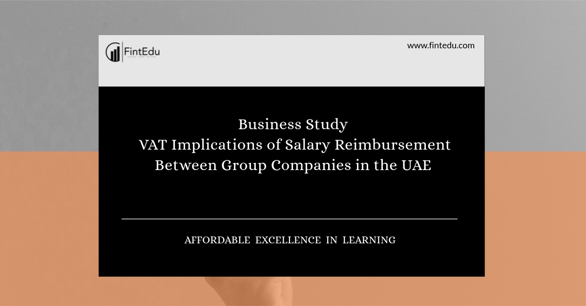 Fintedu: FintEdu Admin: Business Study: VAT Implications of Salary Reimbursement Between Group ...